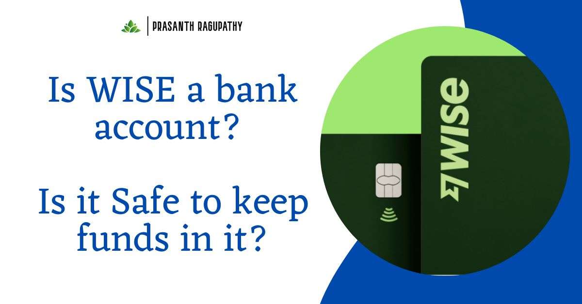 Is WISE a bank account? Is it Safe to keep funds in it? - Prasanth ...
